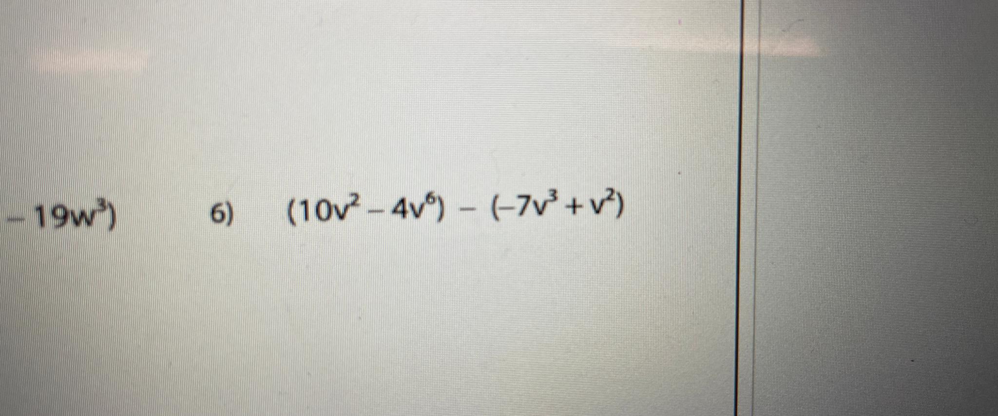 Solved (:-19w3}(10v2-4v6)-(-7v3+v2) | Chegg.com