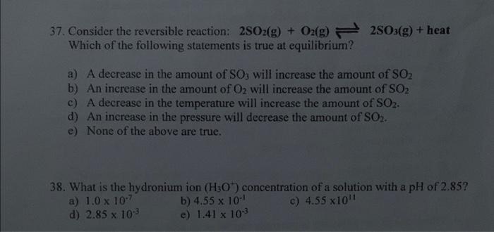 Solved 37. Consider the reversible reaction: 2SO2(g) + O2(g) | Chegg.com