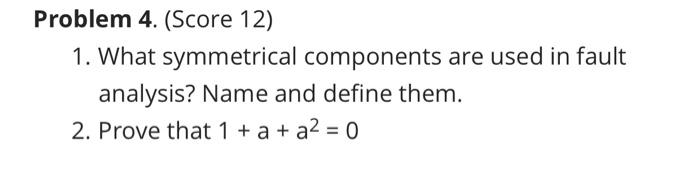 Solved Problem 4. (Score 12) 1. What symmetrical components | Chegg.com