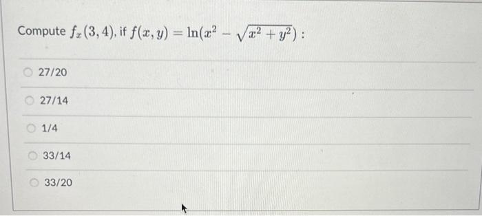 Solved Compute fx(3,4), if f(x,y)=ln(x2−x2+y2) : 27/20 27/14 | Chegg.com