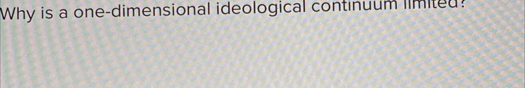 Solved Why is a one-dimensional ideological continuum | Chegg.com