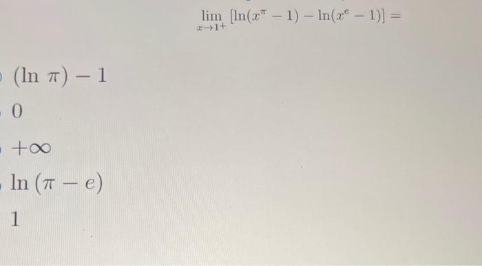 Solved limx→1+[ln(xπ−1)−ln(xe−1)]= (lnπ)−1 0 +∞ | Chegg.com