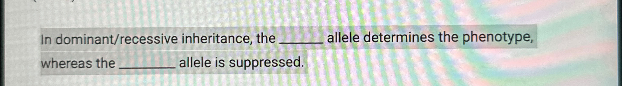 Solved In dominant/recessive inheritance, the ﻿allele | Chegg.com
