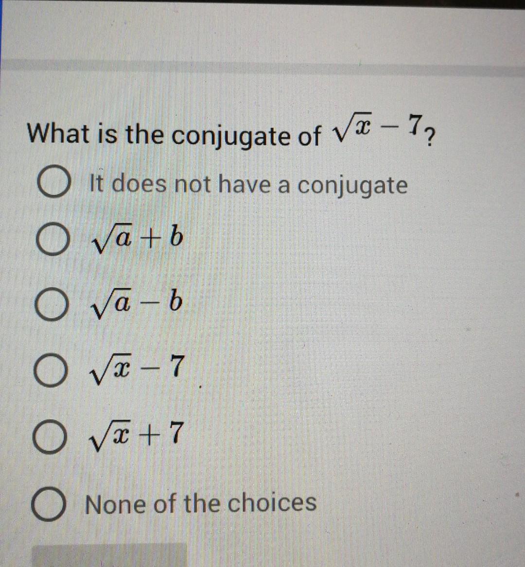 Solved What is the conjugate of x−7 ? It does not have a | Chegg.com