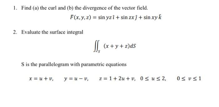 [Solved]: 1. Find (a) the curl and (b) the divergence of th
