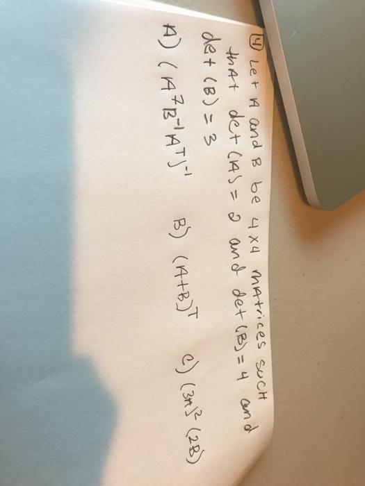 Solved 4 Let A and B be 4 x4 matrices such det (B) = 3 A) | Chegg.com