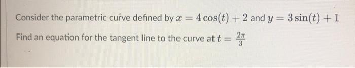Solved Consider the parametric curve defined by x=4cos(t)+2 | Chegg.com