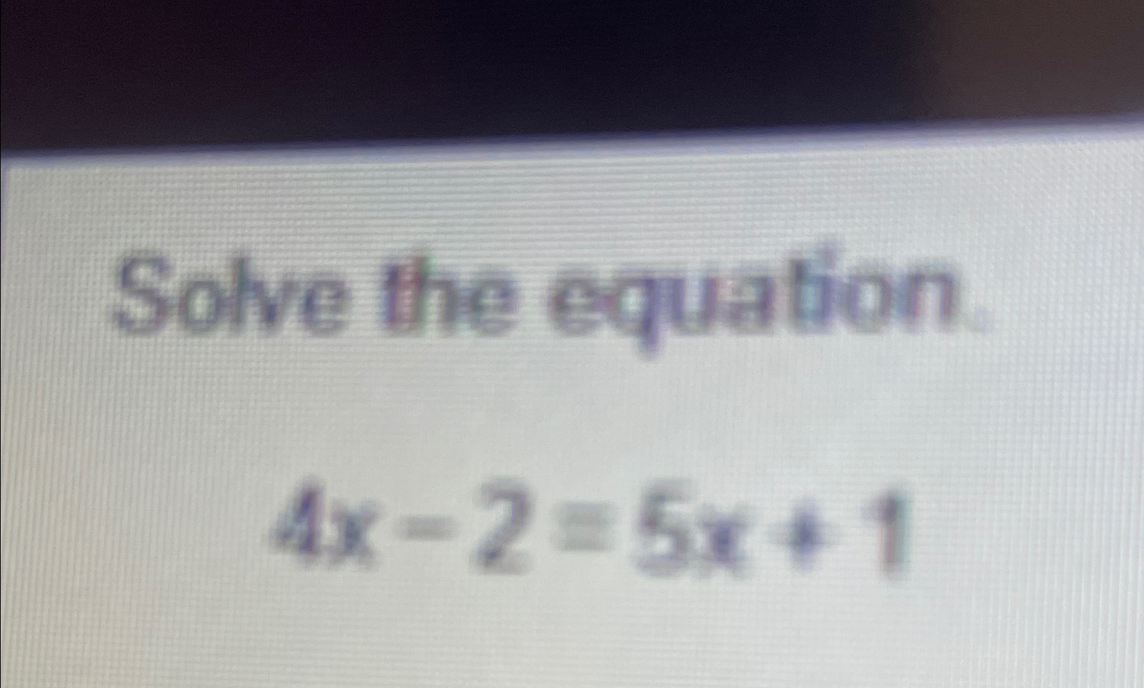 Solved Solve the equation.4x-2=5x+1 | Chegg.com