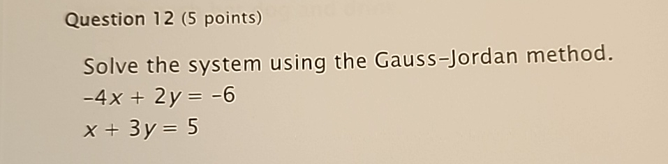 Solved Question 12 (5 ﻿points)Solve the system using the | Chegg.com