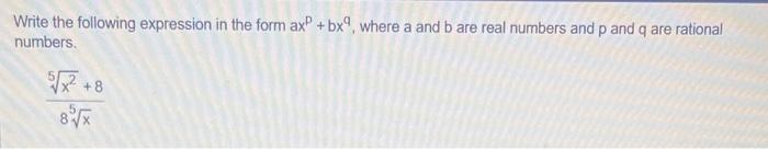 Solved Write the following expression in the form axp+bxq, | Chegg.com