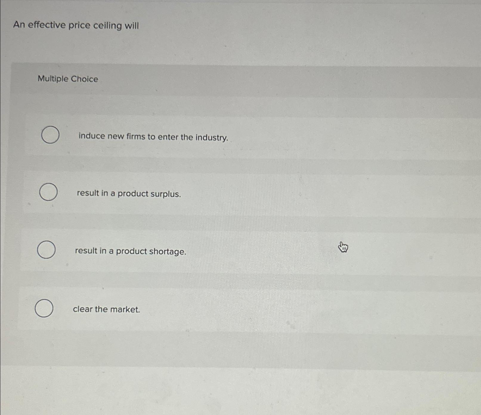 Solved An effective price ceiling willMultiple Choiceinduce | Chegg.com