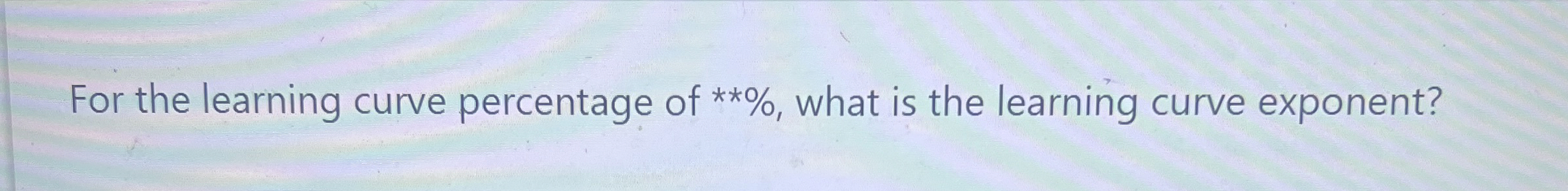 Solved For the learning curve percentage of ****%, ﻿what is | Chegg.com