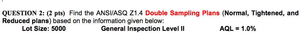 Solved QUESTION 2: (2 pts) Find the ANSI/ASQ Z1.4 Double | Chegg.com Solved QUESTION 2: (2 pts) Find the ANSI/ASQ Z1.4 Double | Chegg.com