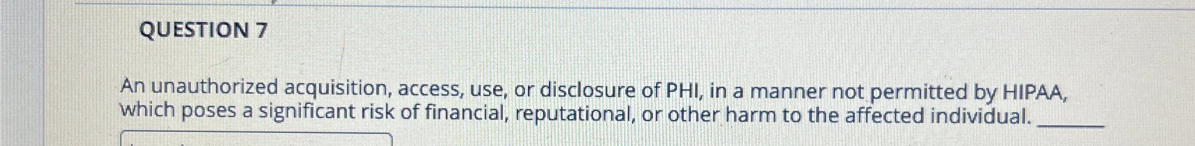 Solved QUESTION 7An unauthorized acquisition, access, use, | Chegg.com