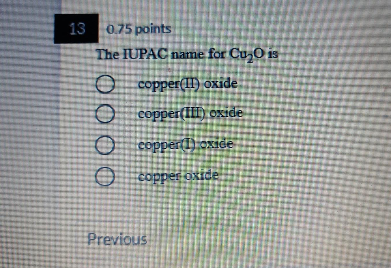 Solved 0.75 points The IUPAC name for Cu O is O | Chegg.com