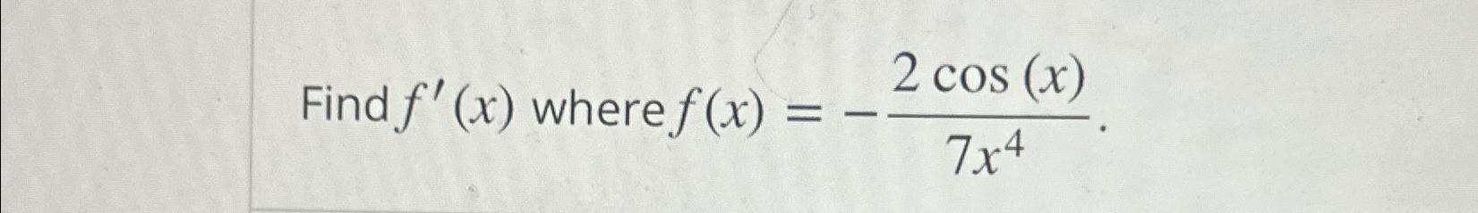 Solved Find f'(x) ﻿where f(x)=-2cos(x)7x4 | Chegg.com