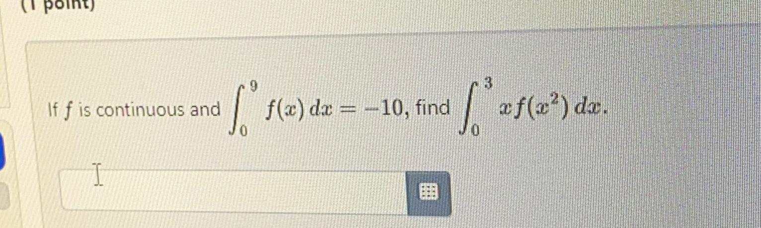 Solved If f ﻿is continuous and ∫09f(x)dx=-10, ﻿find | Chegg.com