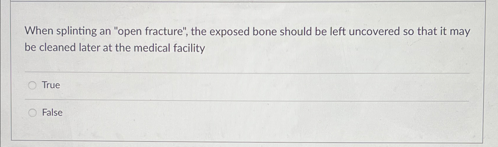 Solved When splinting an "open fracture", the exposed bone | Chegg.com