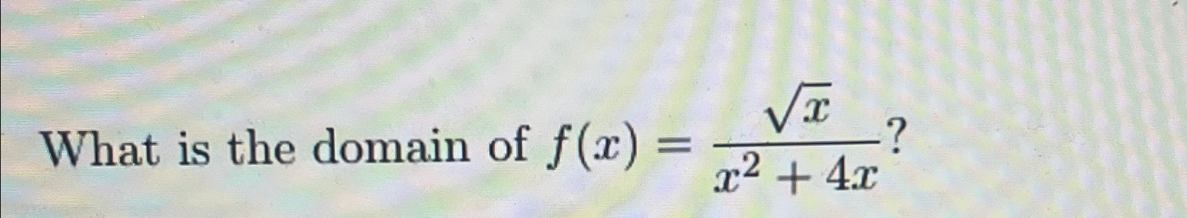 Solved What is the domain of f(x)=x2x2+4x? | Chegg.com