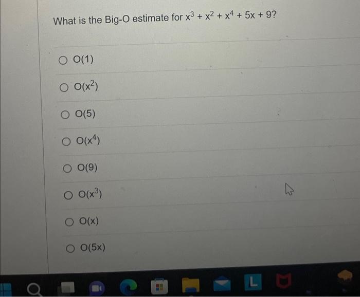 Solved What is the Big-O estimate for x3+x2+x4+5x+9 ? O(1) | Chegg.com