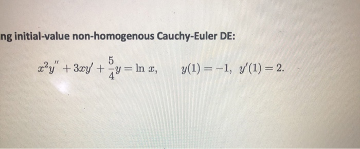 Solved ng initial-value non-homogenous Cauchy-Euler DE: z?y" | Chegg.com