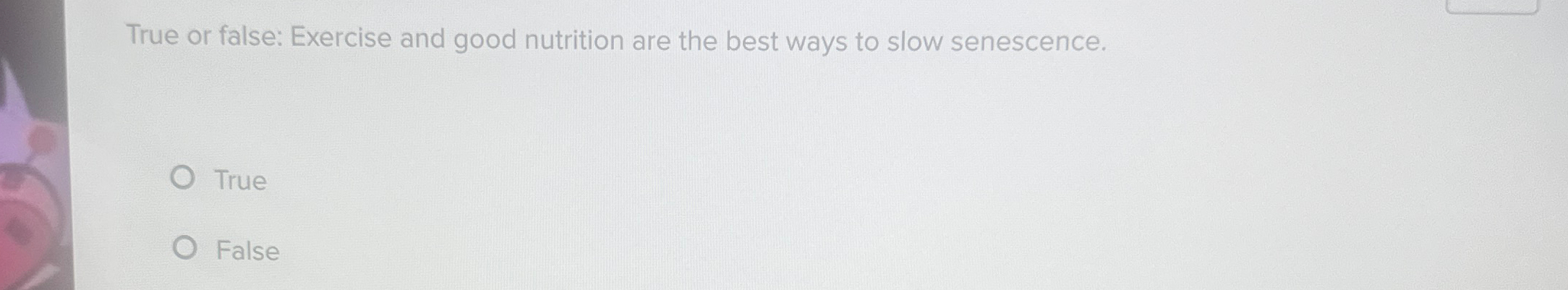 Solved True or false: Exercise and good nutrition are the | Chegg.com