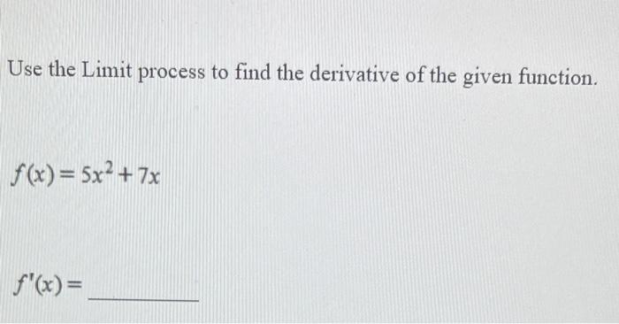 Solved Use the Limit process to find the derivative of the | Chegg.com