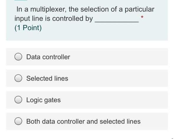Solved In a multiplexer, the selection of a particular input | Chegg.com