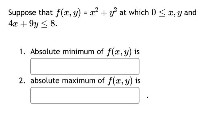 Solved Suppose that f(x,y)=x2+y2 at which 0≤x,y and 4x+9y≤8. | Chegg.com