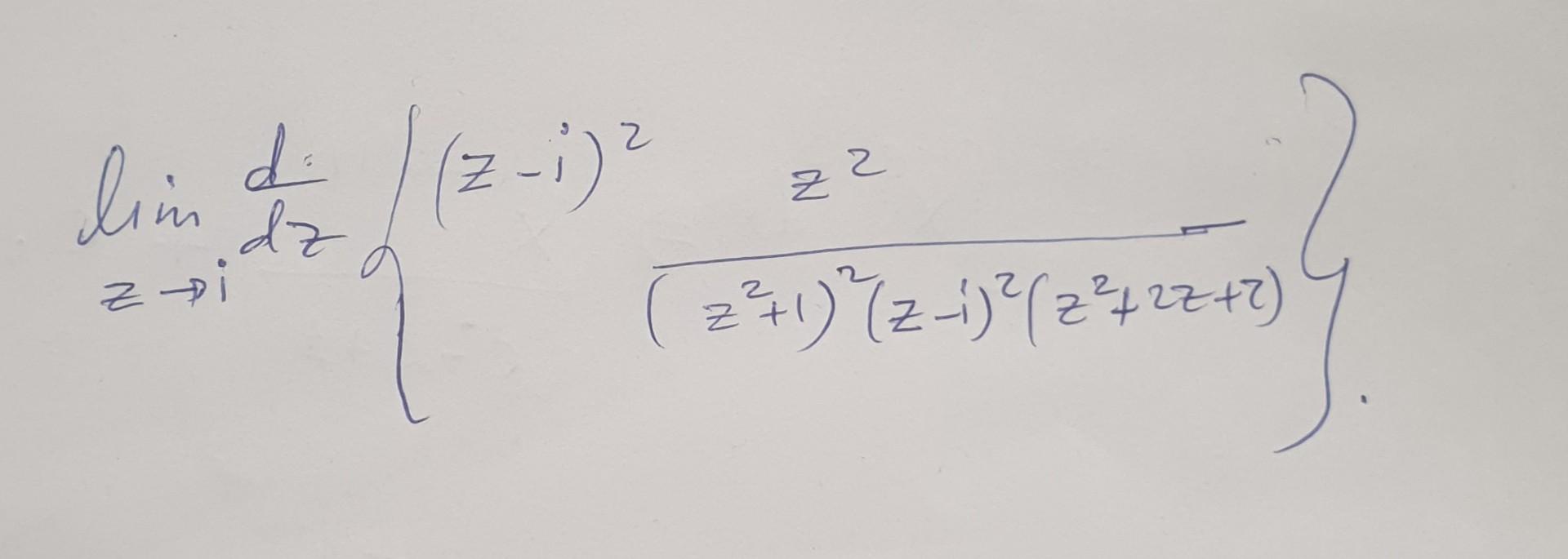 Solved limz→idzd{(z−i)2(z2+1)2(z−1)2(z2+2z+2)z2}. | Chegg.com