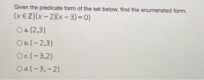 Solved Given the predicate form of the set below, find the | Chegg.com