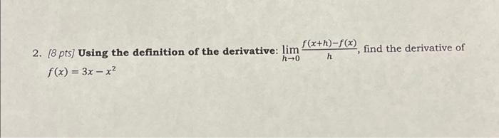 Solved Using the definition of the derivative: lim h→0 f(x) | Chegg.com