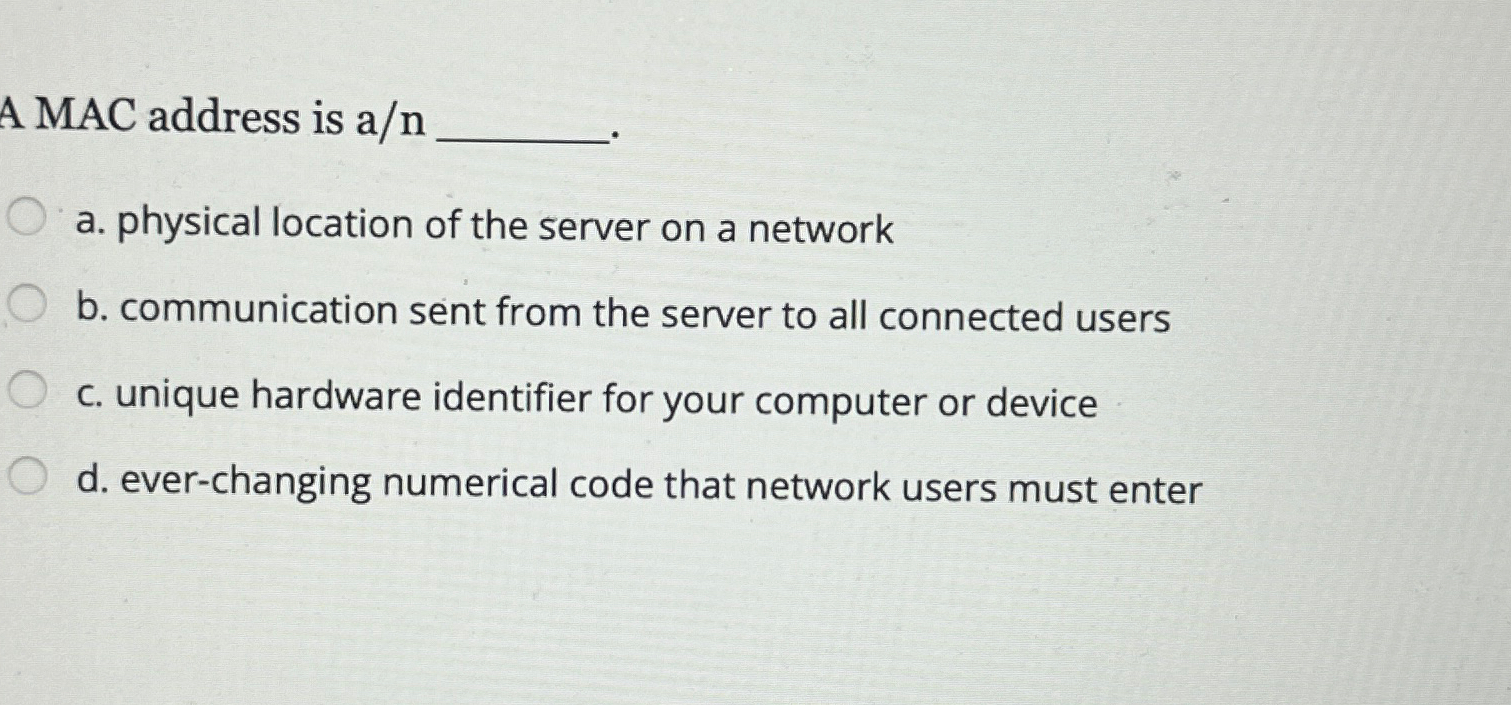 Solved A MAC address is ana. ﻿physical location of the | Chegg.com