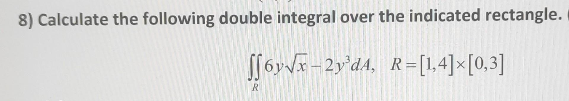 Solved 8) Calculate the following double integral over the | Chegg.com