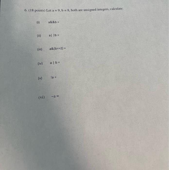 Solved 6. ( 18 points) Let a=9, b=8, both are unsigned | Chegg.com