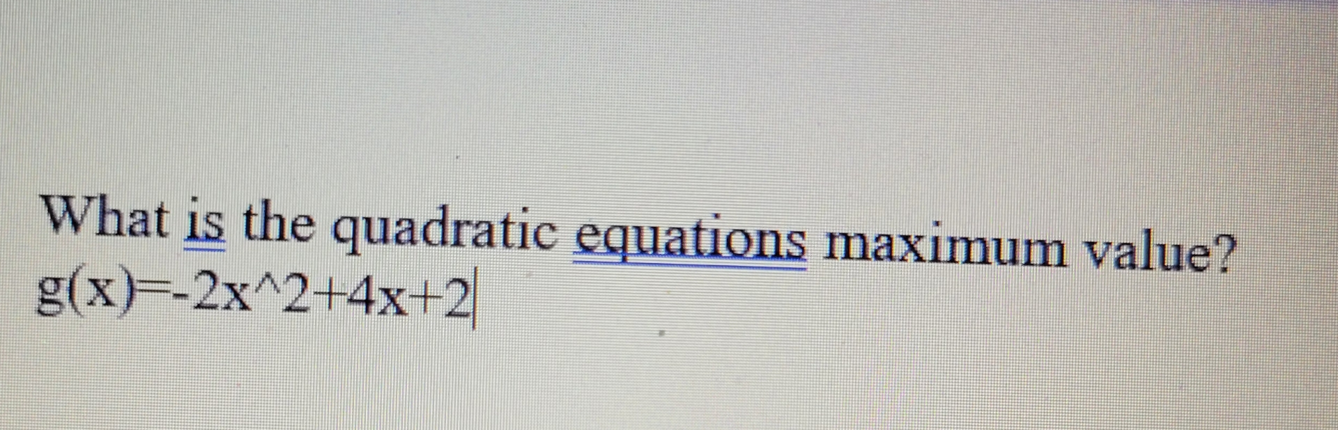 Solved What is the quadratic equations maximum | Chegg.com