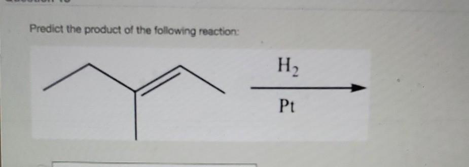 Solved Predict the product of the following reaction: H2 Pt | Chegg.com