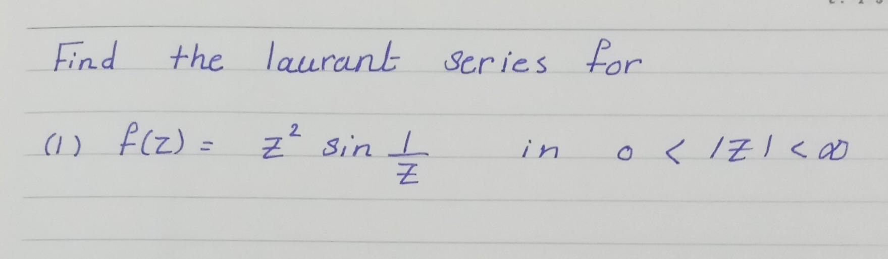 Solved Find the laurant series for (1) f(z)=z2sinz1 in | Chegg.com