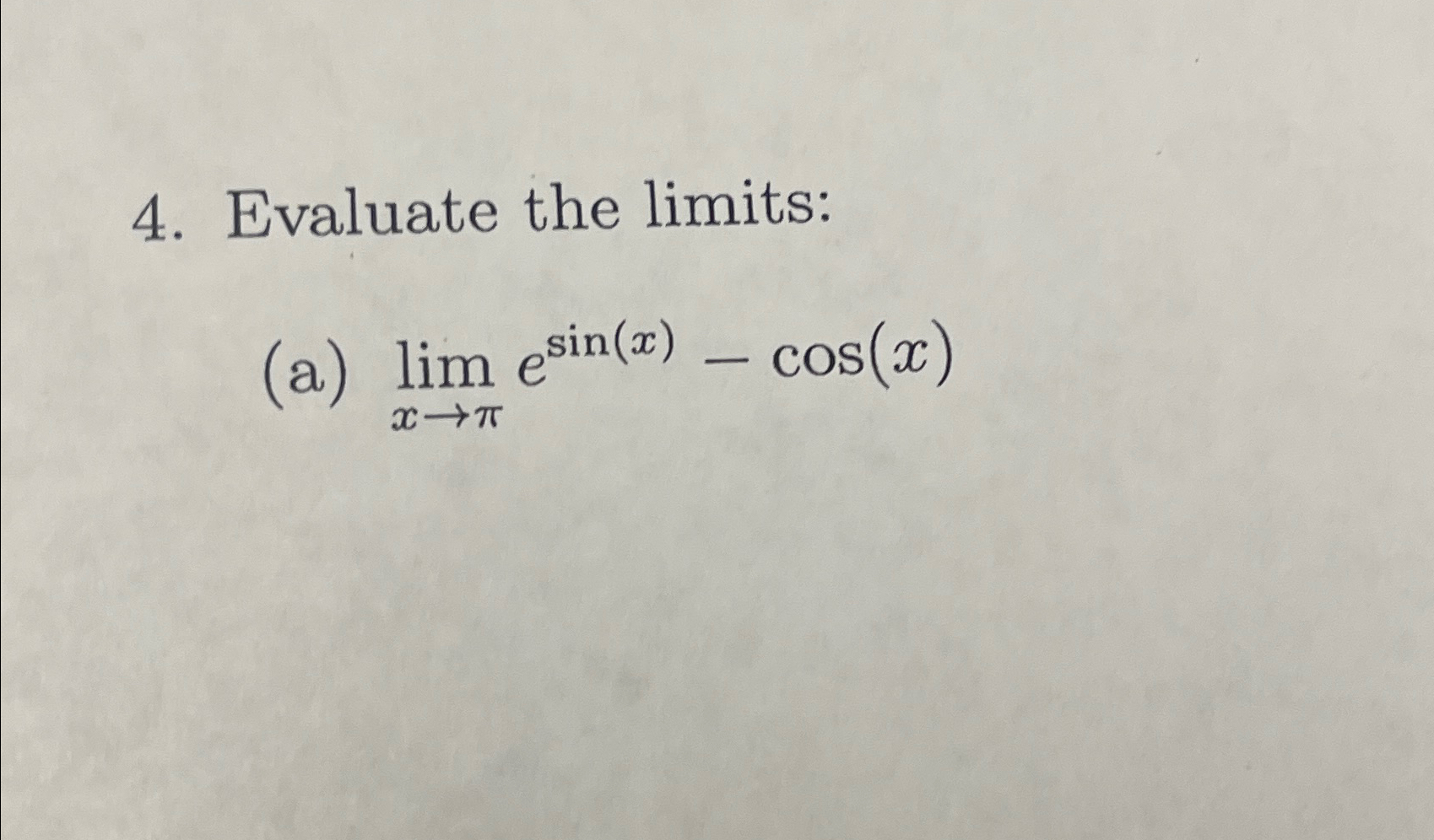 Solved Evaluate the limits:(a) limx→πesin(x)-cos(x) | Chegg.com