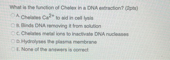 Solved What is the function of Chelex in a DNA extraction? | Chegg.com