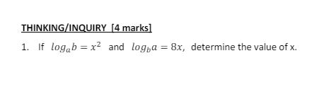 Solved THINKING/INQUIRY [4 ﻿marks]If logab=x2 ﻿and logba=8x, | Chegg.com