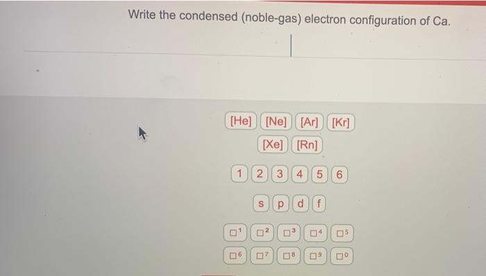 Solved Question 1 of 9 Write the condensed (noble-gas) | Chegg.com