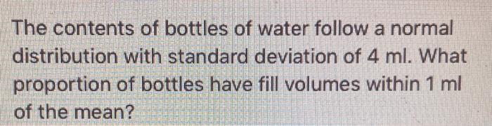 Solved The contents of bottles of water follow a normal | Chegg.com