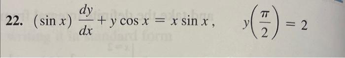 Solved 22. (sinx)dxdy+ycosx=xsinx,y(2π)=2 | Chegg.com