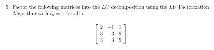 Solved 5. Factor the following matrices into the LU | Chegg.com