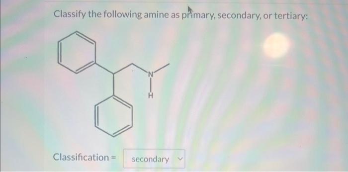 Solved Classify the following amine as primary, secondary, | Chegg.com