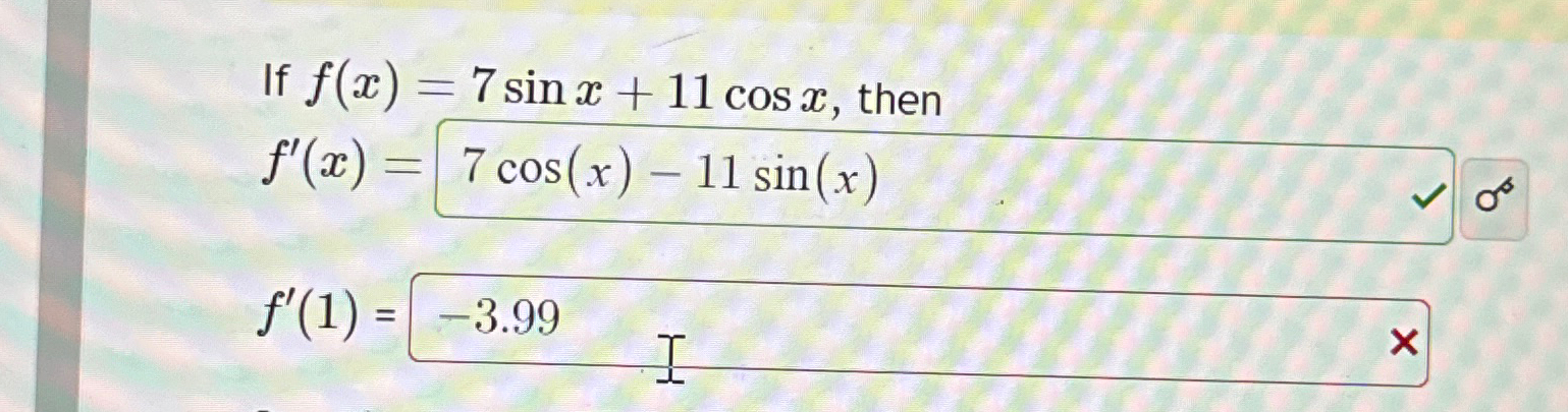 Solved If f(x)=7sinx+11cosx, ﻿thenf'(x)=f'(1)= | Chegg.com
