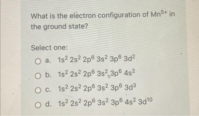 Solved What is the electron configuration of Mn5+ in the | Chegg.com