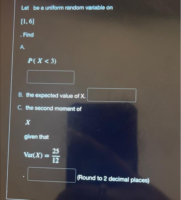 Solved Let be a uniform random variable on [1,6] . Find A. | Chegg.com