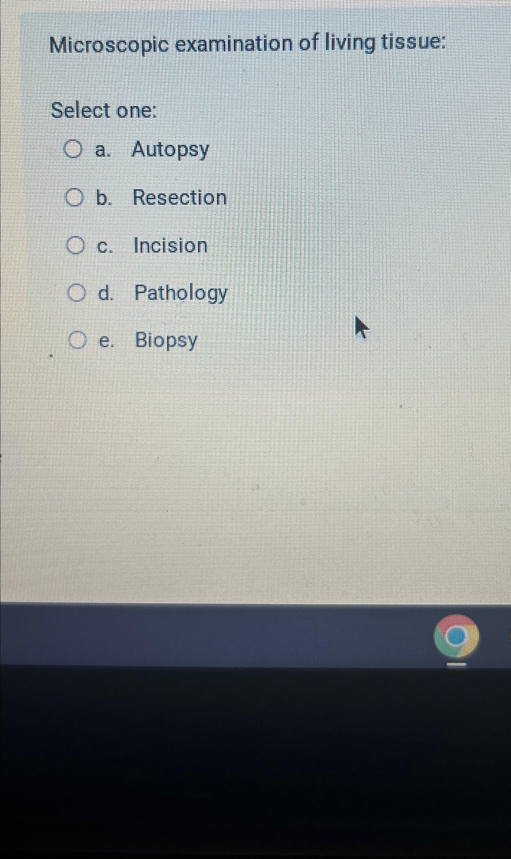 Solved Microscopic examination of living tissue:Select | Chegg.com